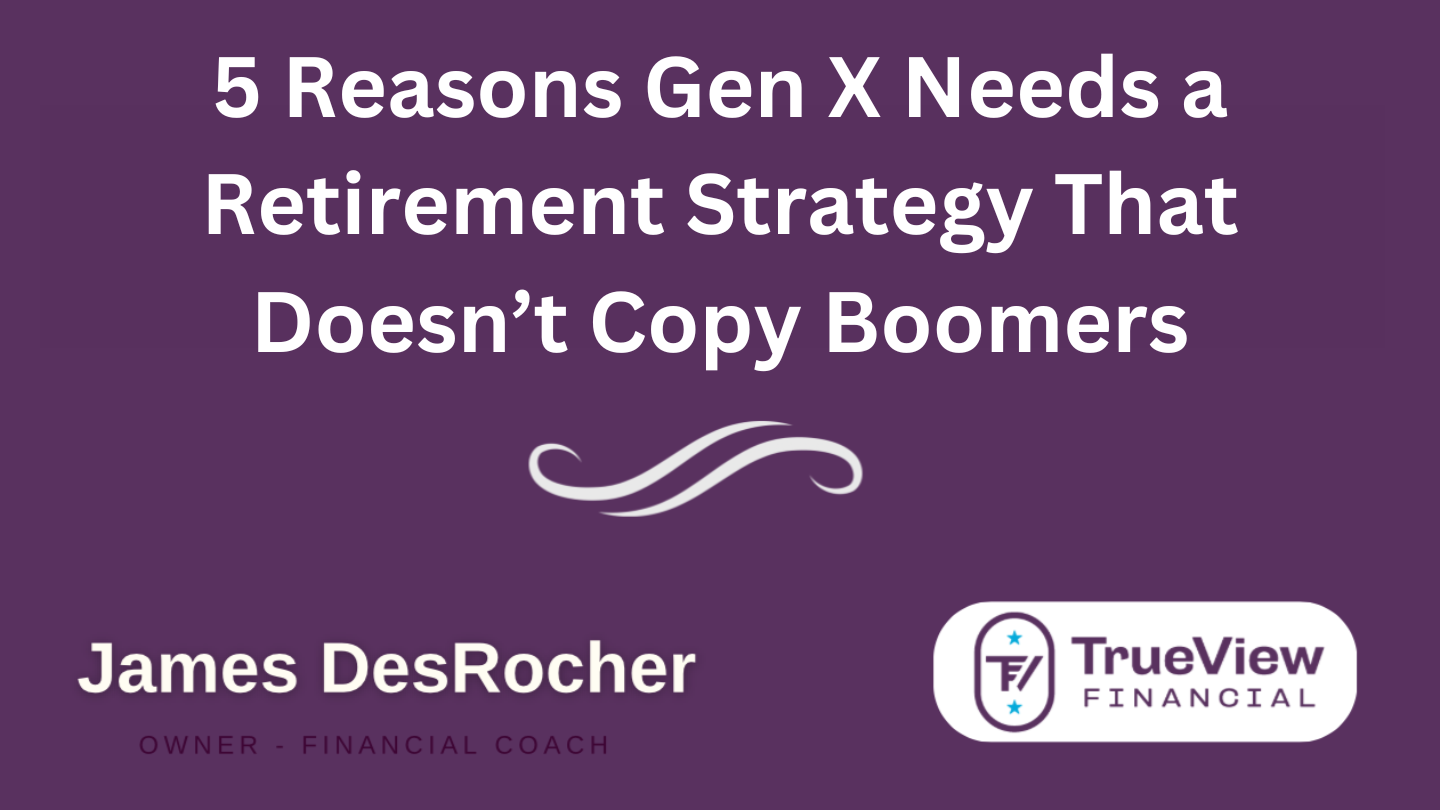 Why Gen X Needs a Different Retirement Strategy Than Boomers TrueView ...